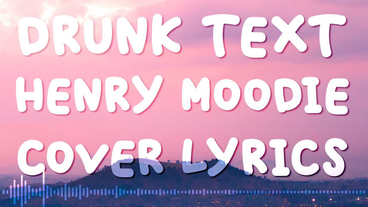 DRUNK TEXT - HENRY MOODIE COVER LYRICS - YouTube