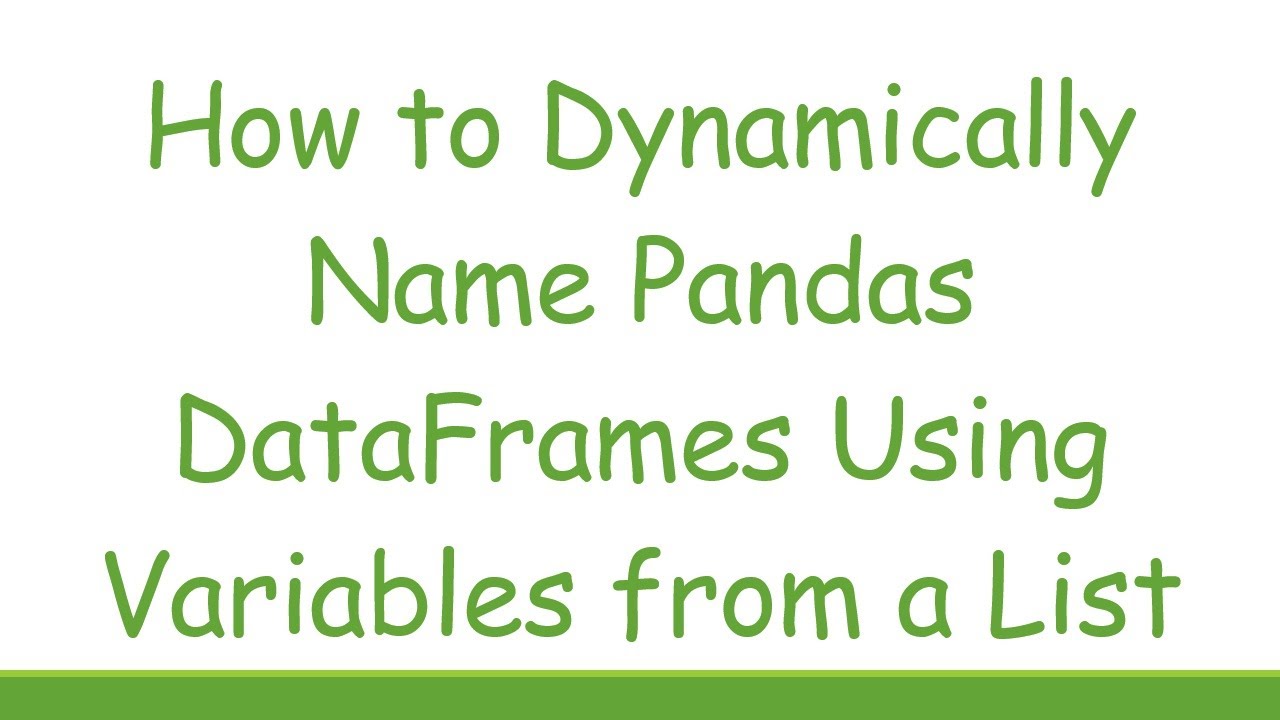 How To Dynamically Name Pandas Dataframes Using Variables From A List Youtube