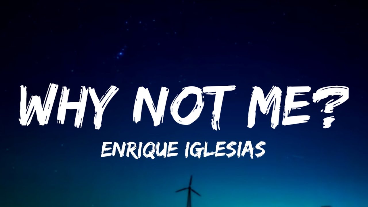 Enrique Iglesias - Why Not Me (Lyrics) - YouTube