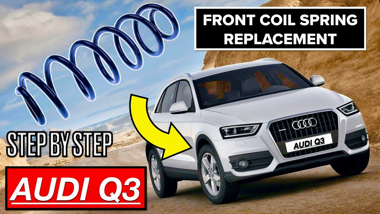 Audi Q3 Front Coil Spring Replacement Step by Step - YouTube