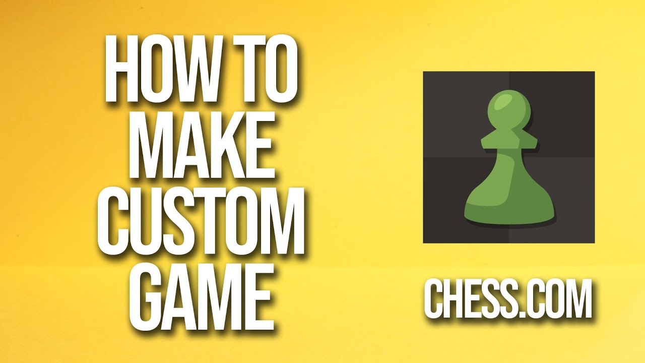 How To Make Custom Game Chess.com Tutorial - YouTube