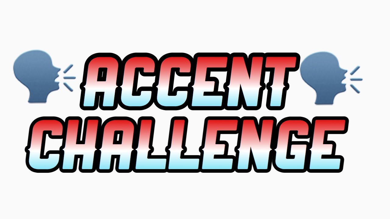 ACCENT CHALLENGE TAG - YouTube