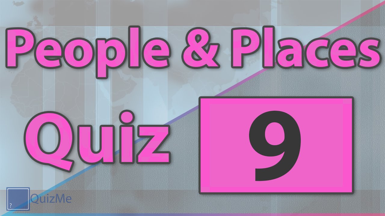 People & Places Quiz | Number 9 | QuizMe - YouTube