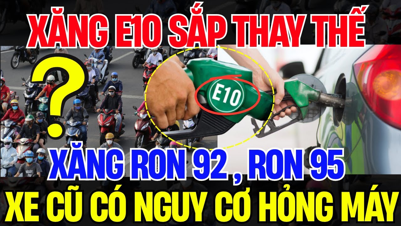 Xăng E10 Sắp Thay Thế RON 92, RON 95: Xe Cũ Có Nguy Cơ Hỏng Máy? | Điều ...