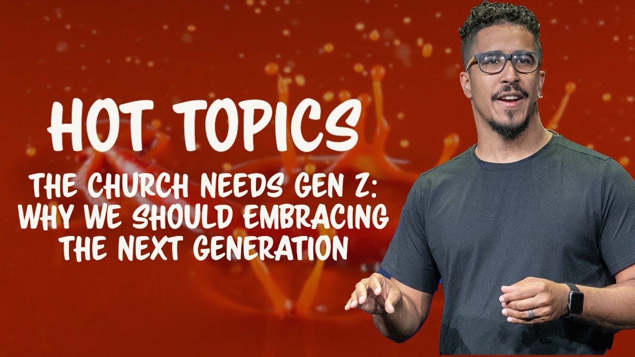 The Church Needs Gen Z Embracing the Next Generation - YouTube