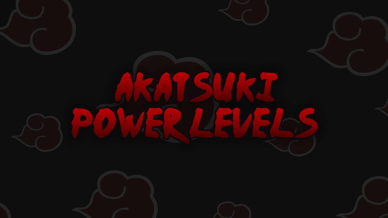 Akatsuki Power Levels - YouTube