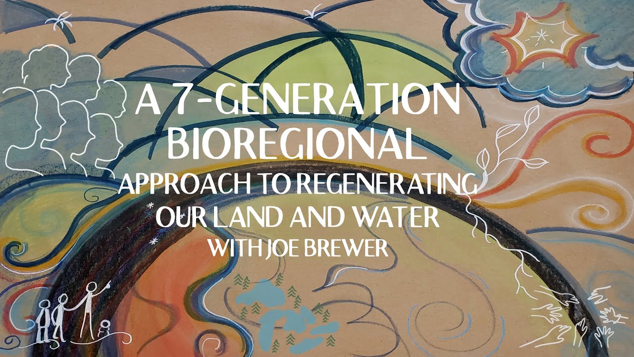A 7-Generation Bioregional Approach to Regenerating Our Land and Water ...