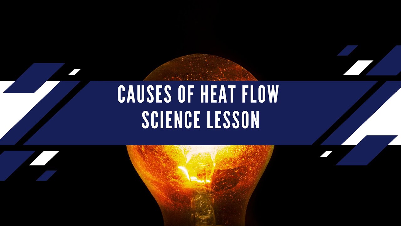 Causes of Heat Flow Science Lesson - YouTube
