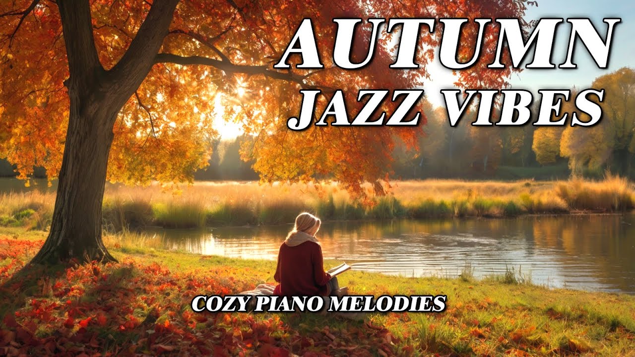 [Autumn Jazz Vibes] 🍂 Cozy Piano Melodies for a Quiet and Peaceful Fall ...