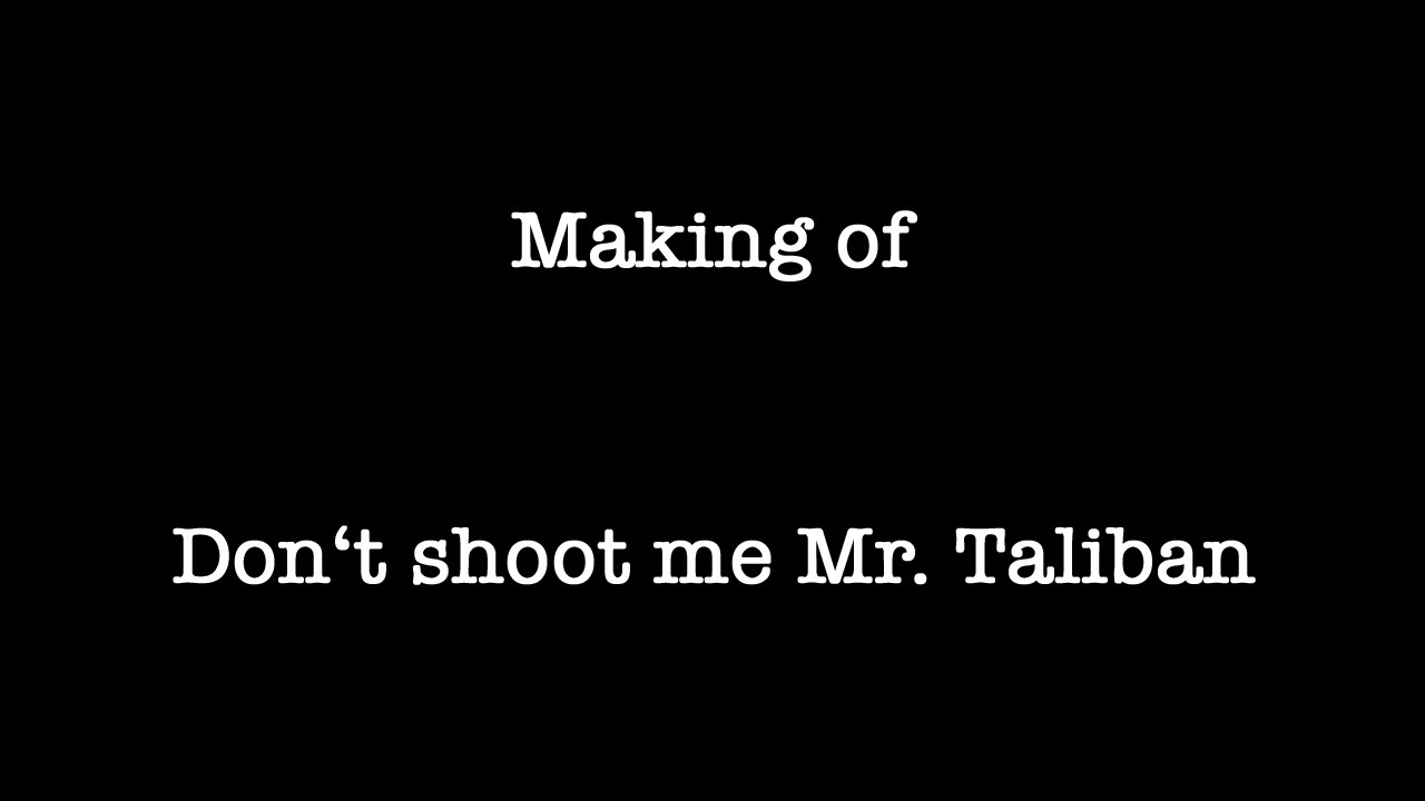 "Don't shoot me Mr. Taliban" - MAKING OF - YouTube