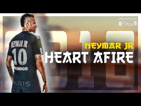 Neymar Jr 2018 ● Heart Afire ● Incredible Skills & Goals  17/18 ||HD||