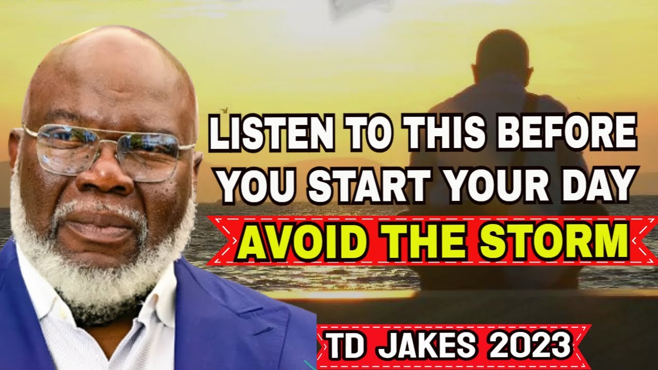Listen To This Before You Start Your The Day - TD Jakes Sermon 2023 ...