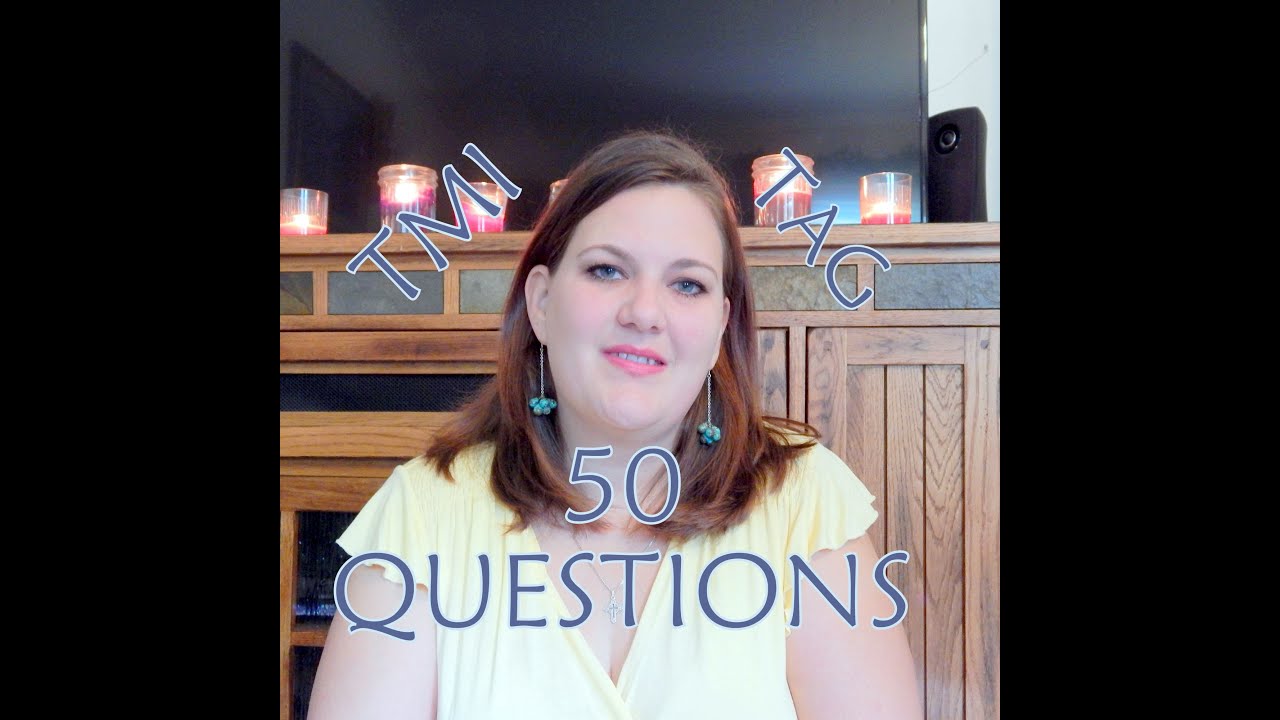 TMI Tag 50 Questions - YouTube