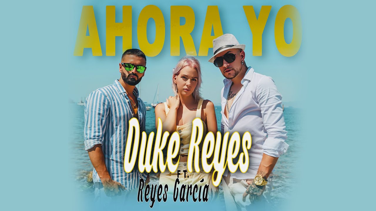 Duke Reyes ft. Reyes García - Ahora Yo (Videoclip Oficial) Prod ...