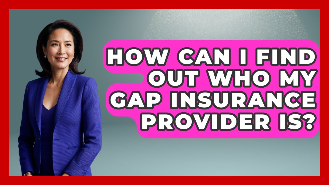 How Can I Find Out Who My GAP Insurance Provider Is? - Auto Coverage ...