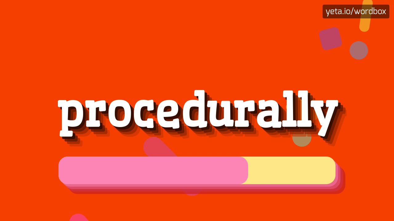 PROCEDURALLY - HOW TO PRONOUNCE IT!? - YouTube