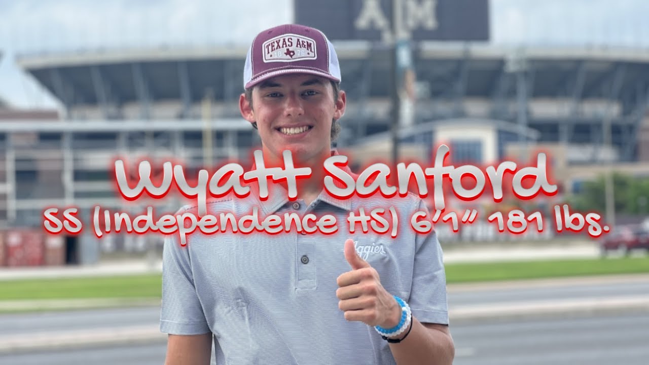WYATT SANFORD - SS (Independence HS) TEXAS A&M Strong Commit 2024 MLB ...