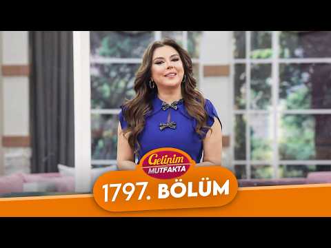 Gelinim Mutfakta 1797. Bölüm - 10 Mart Salı