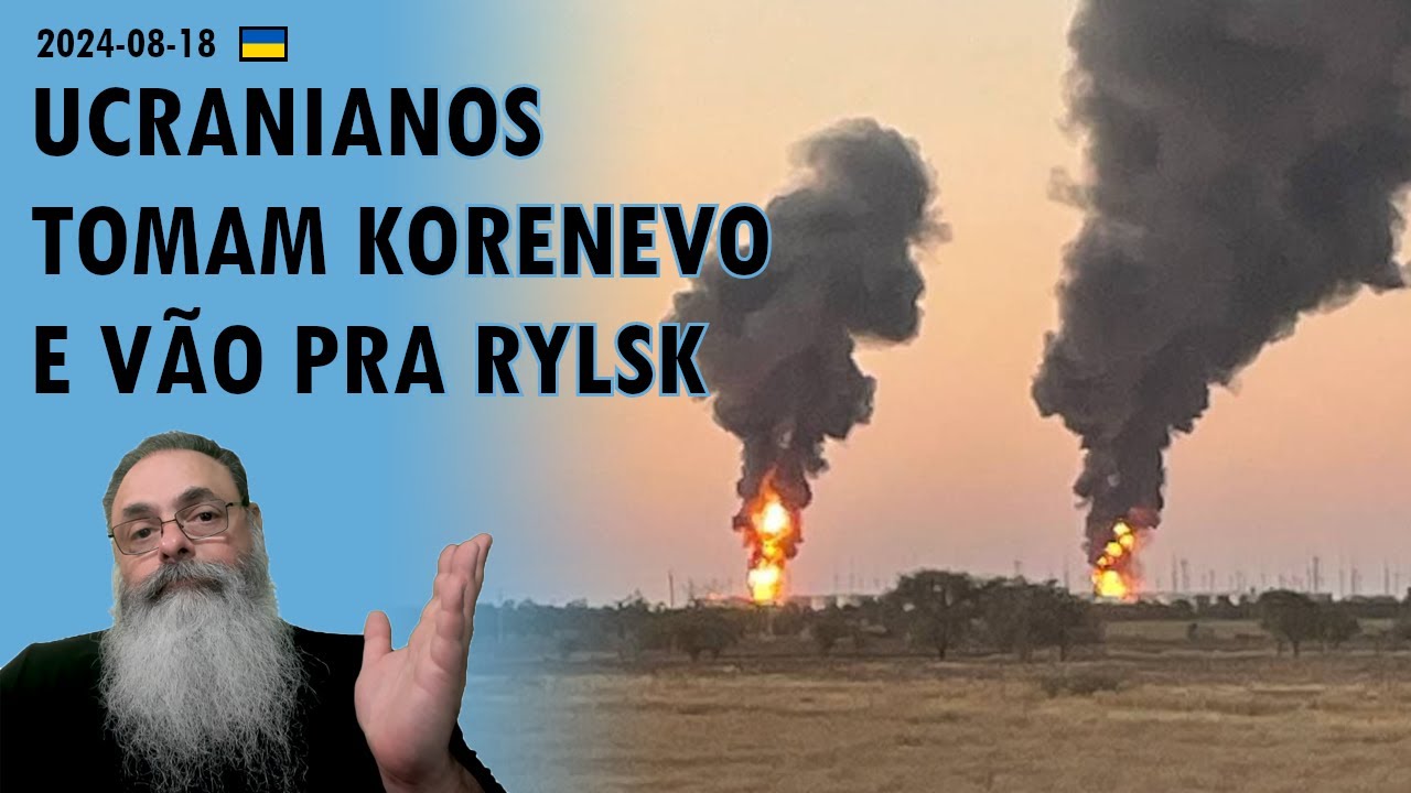 #Ucrânia 2024-08-18: OPERAÇÃO de LIMPEZA da KORENEVO acende ALERTA ...