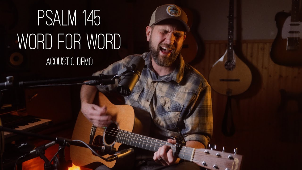 Psalm 145 Song • Word For Word ESV Acoustic Demo Lyrics - YouTube