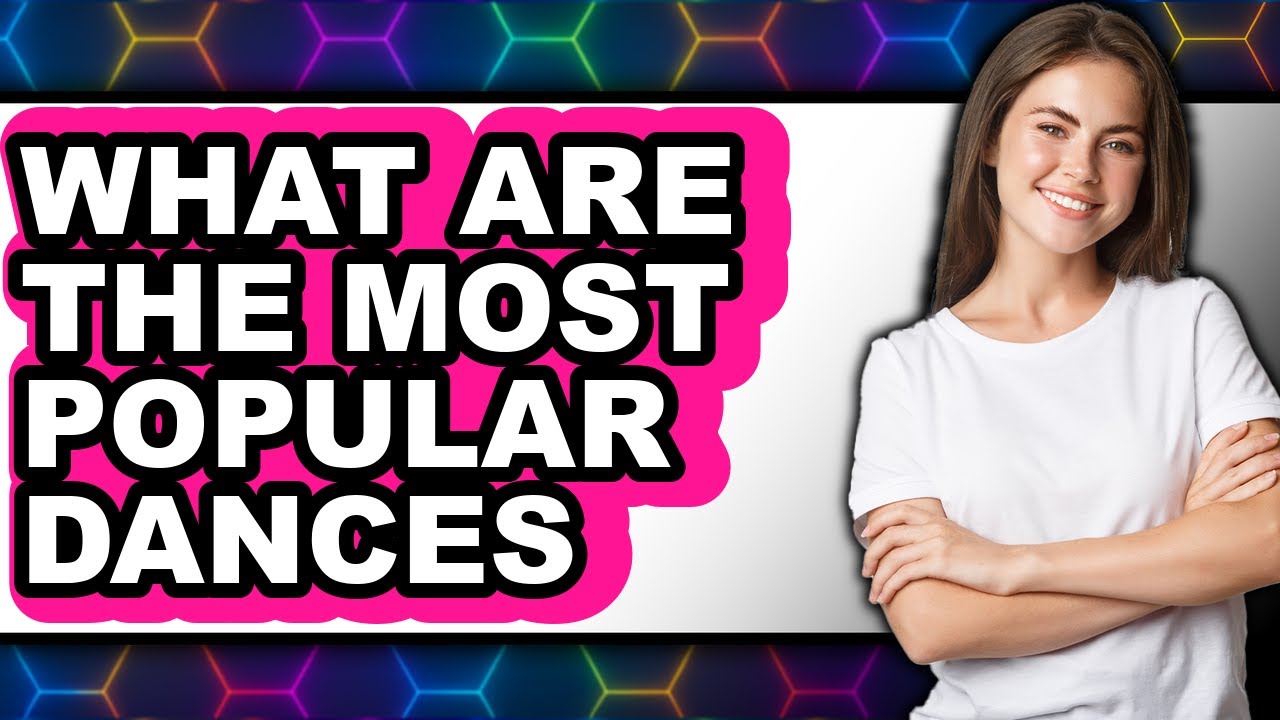 What Are The Most Popular Dances - Full Guide - YouTube