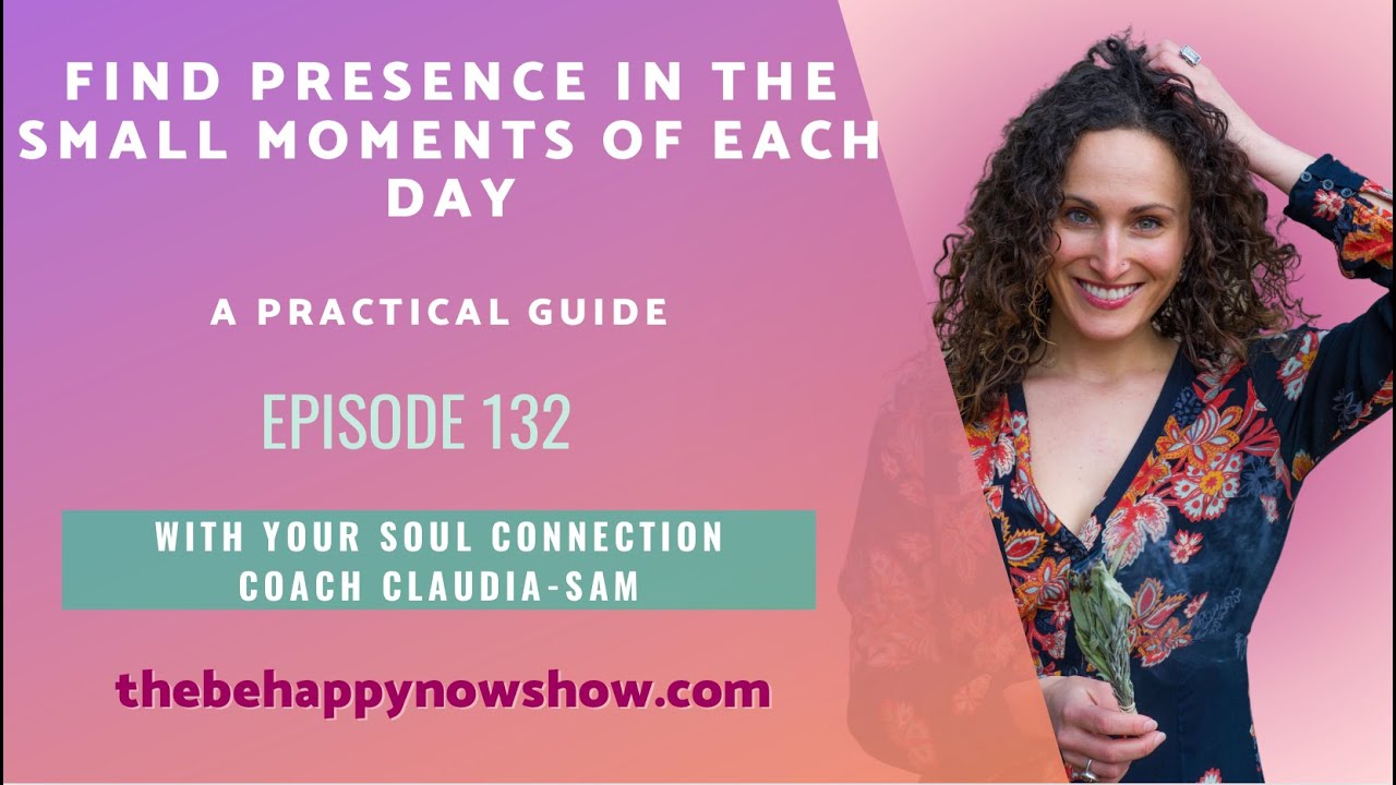 #132 Find Presence in the Small Moments of Each Day: A Practical Guide - YouTube