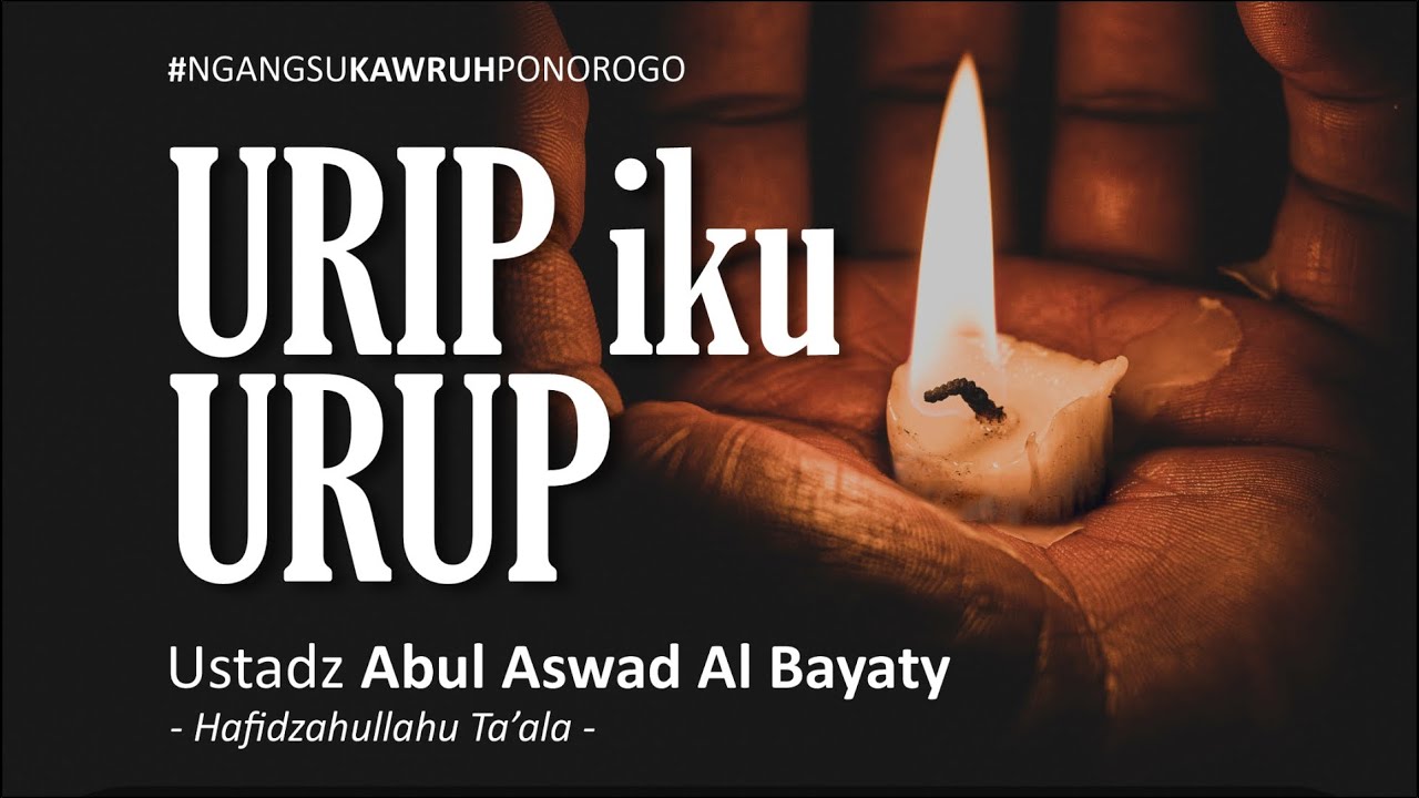 Urip Iku Urup | Ustadz Abul Aswad Al Bayaty - YouTube