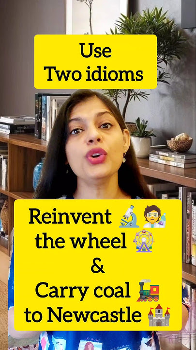 What Do 'Reinvent the Wheel' & 'Carry Coal to Newcastle' Mean? Learn with Examples"# ...
