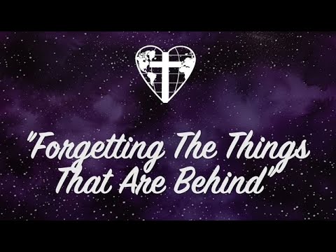 Forgetting The Things That Are Behind - YouTube