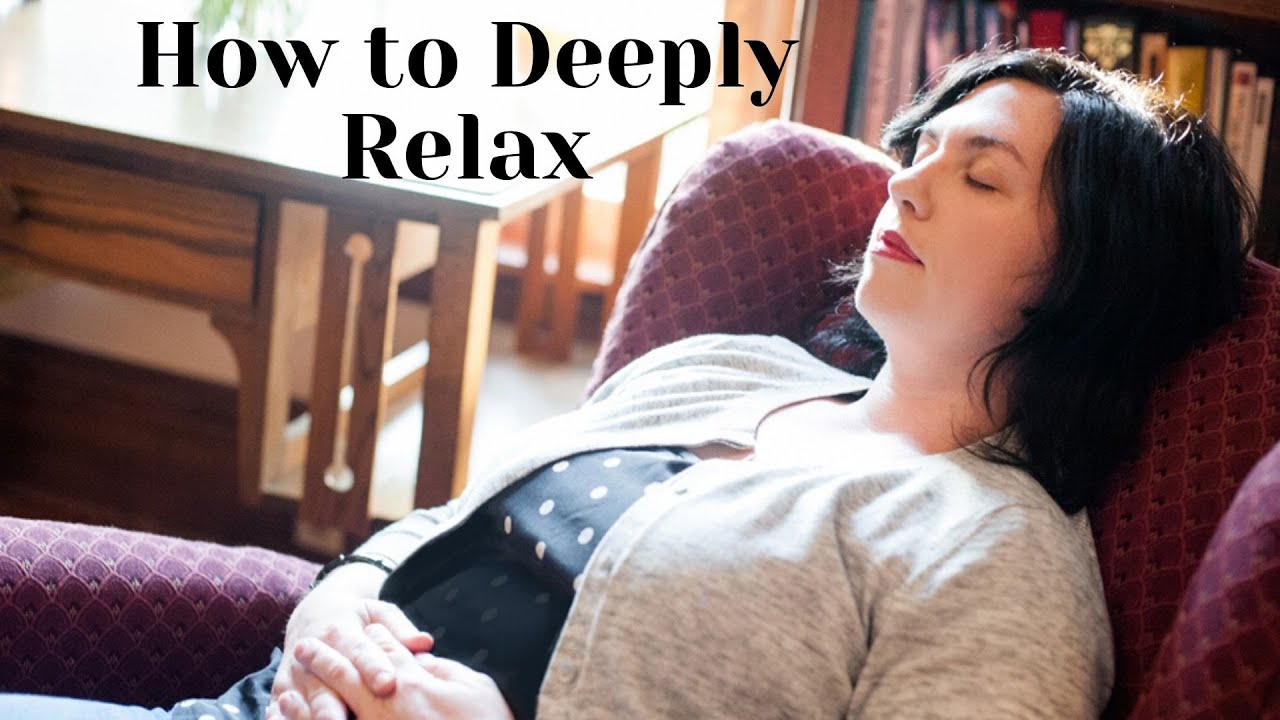 How to Deeply Relax: Relaxation Process Video - YouTube