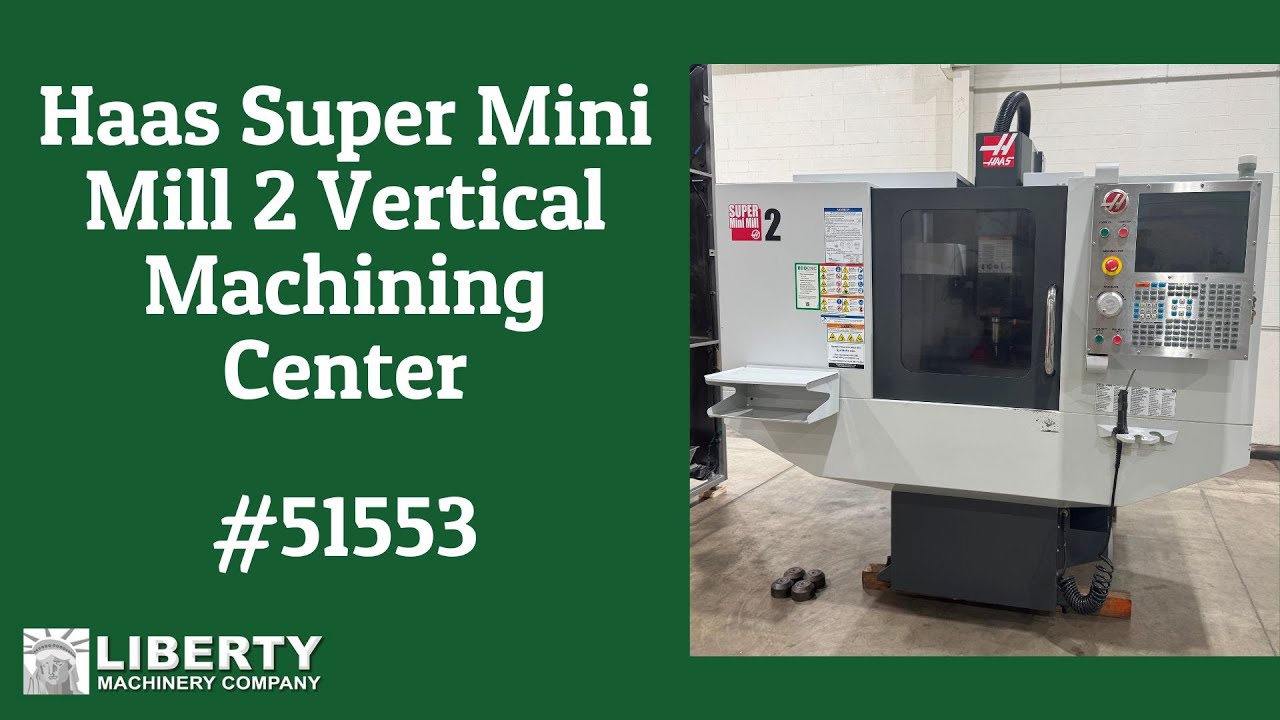 Haas Super Mini Mill 2 Vertical Machining Center - Liberty #51553 - YouTube