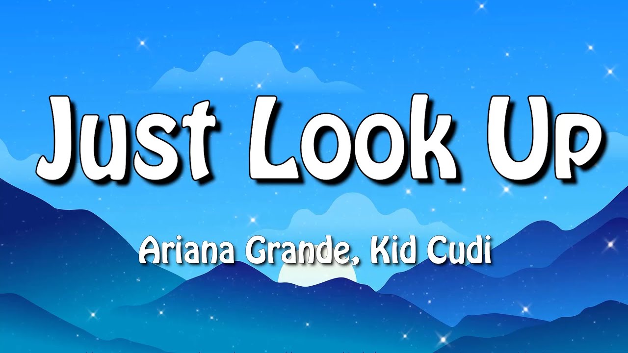 Ariana Grande, Kid Cudi - Just Look Up (Lyrics) - YouTube