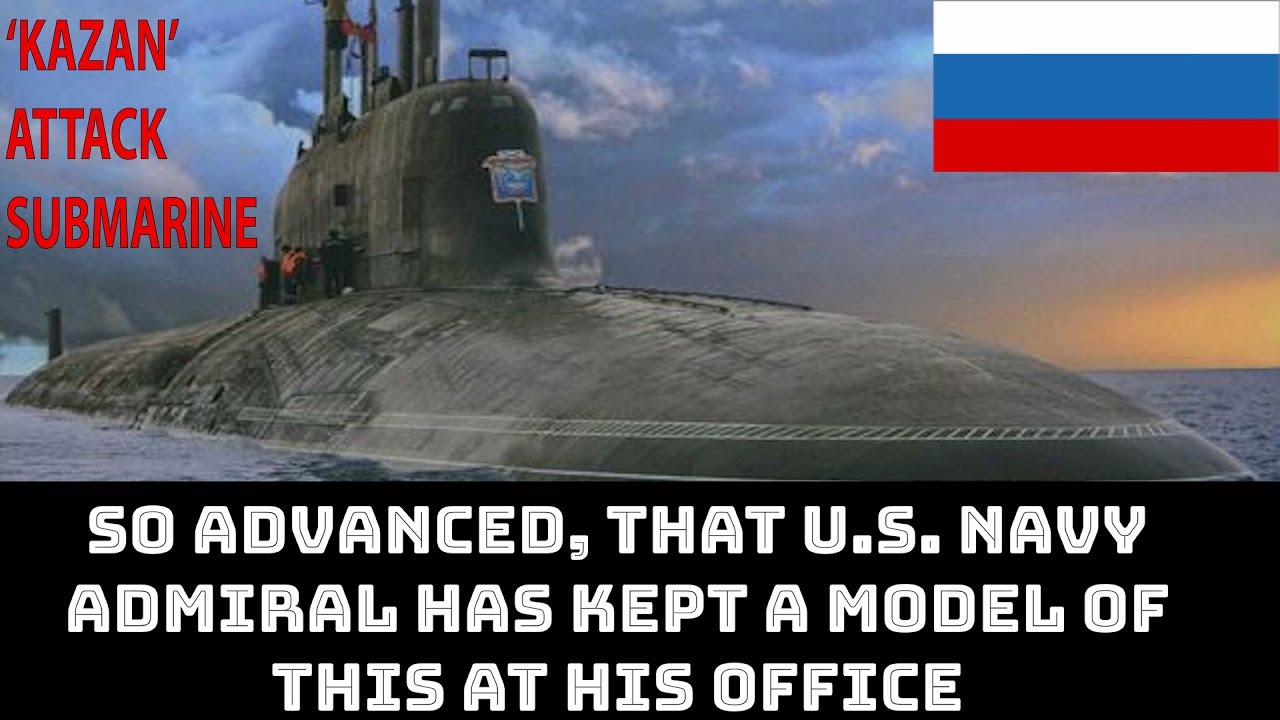 RUSSIA READYING KAZAN, MOST POWERFUL ATTACK SUBMARINE: TOP 5 FACTS ...