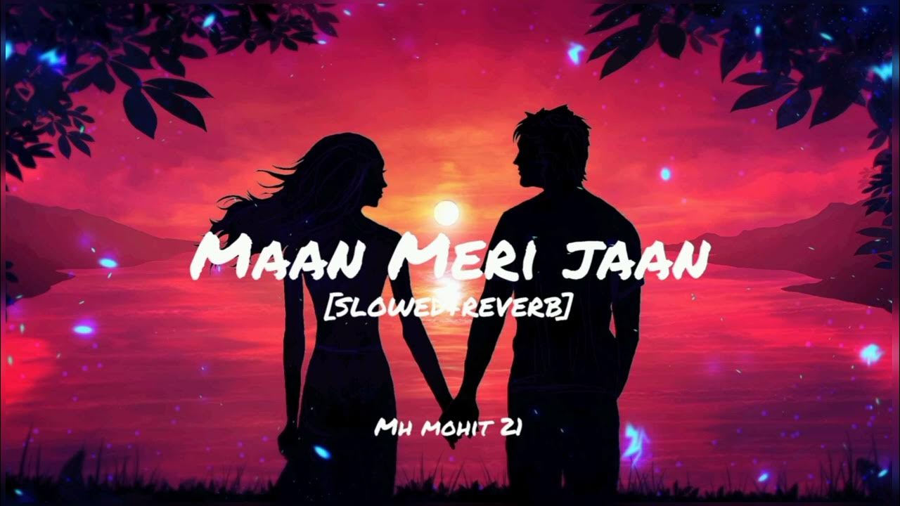 Maan Meri Jaan [SLOWED REVERB] (MH MOHIT 21) - YouTube