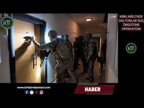 KIRKLARELİ’DE “DALTONLAR” SUÇ ÖRGÜTÜNE NEFES KESEN OPERASYON: 18 GÖZALTI