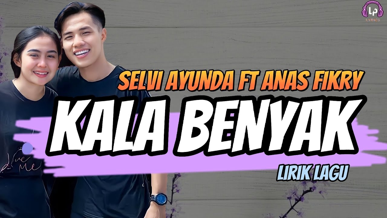 KALA BENNYAK - SELVI AYUNDA FT ANAS FIKRY (LIRIK LAGU) - YouTube