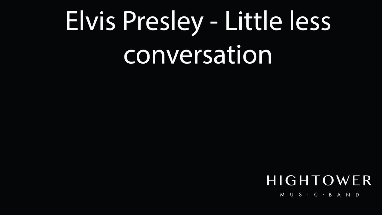 Elvis Presley - Little less conversation (Hightower band cover) - YouTube