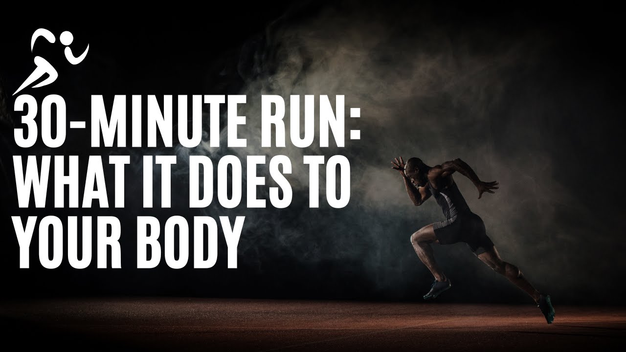 What a 30 Minute Run Does to Your Body | Science-Based Benefits - YouTube