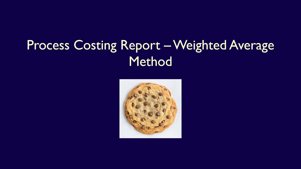 Chapter 4, Video 4, Process Costing Report, Weighted Average Method, An ...