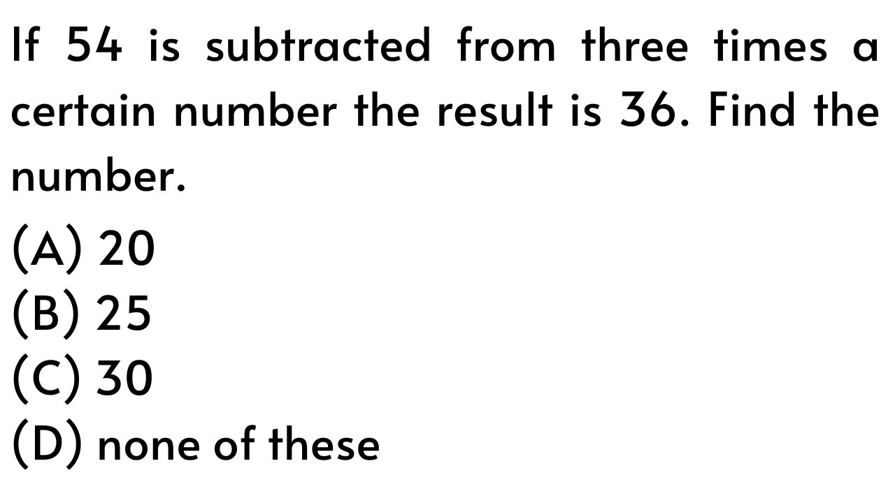 If 54 is subtracted from three times a certain number the result is 36 ...