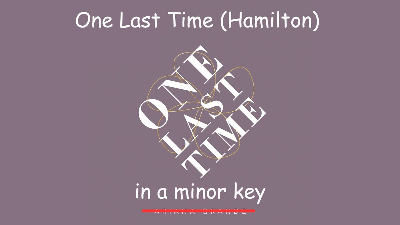 One Last Time (Hamilton) in a minor key - YouTube