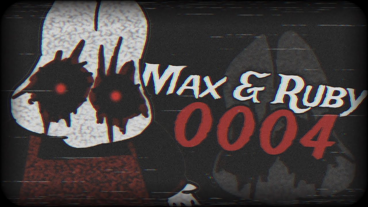 MAX & RUBY 0004 - CREEPYPASTA DE MAX E RUBY - YouTube