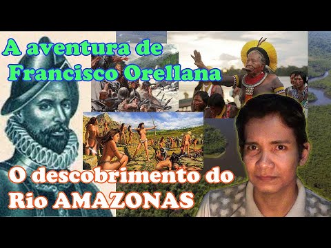 Francisco Orellana e o descobrimento do Rio Amazonas - YouTube