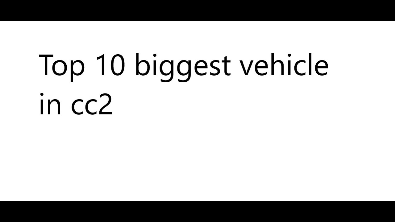 10 Biggest vehicle in cc2 - YouTube