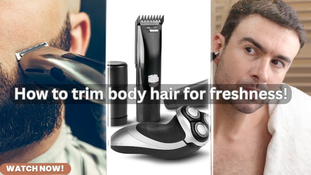 How to Trim Body Hair for a Fresher, Cleaner Scent – Grooming Tips for ...