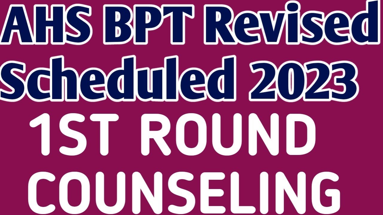 BPT AHS 1st Round Counseling Revised Schedule - YouTube