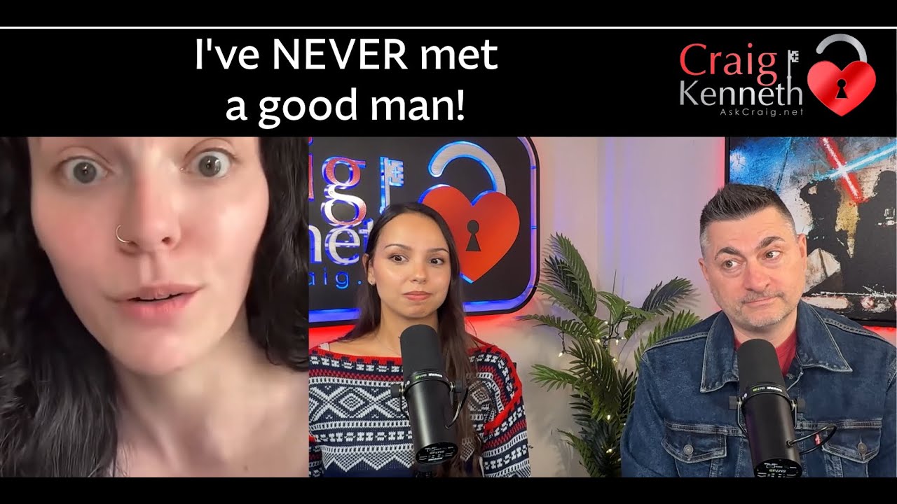 Woman Says Every Man She's NEVER Met A Good Man - YouTube