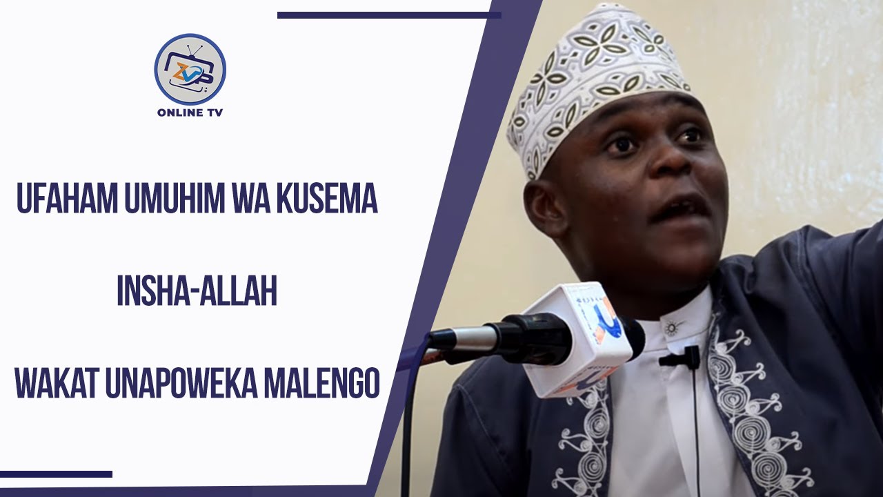 UFAHAM UMUHIM WA KUSEMA INSHA-ALLAH WAKAT UNAPOWEKA MALENGO || INA SIRI ...