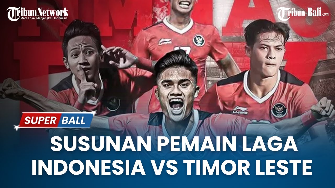 🔴live Susunan Pemain Laga Timnas Indonesia Vs Timor Leste Piala Aff U