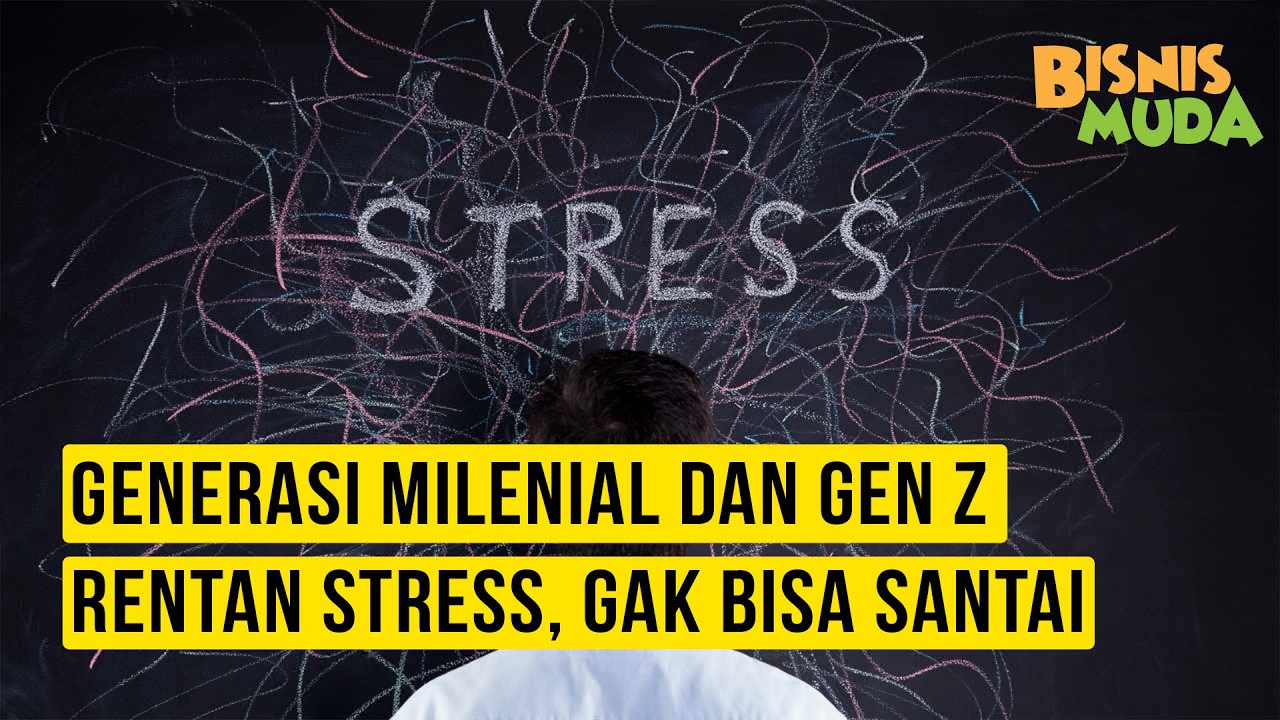 Ada Banyak Faktor Generasi Milenial dan Gen Z Mudah Stress - YouTube